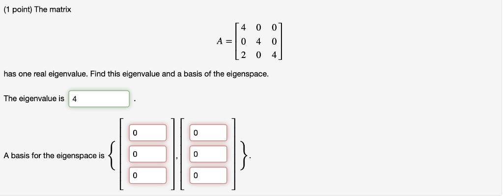 Solved (1 point) The matrix has one real eigenvalue. Find | Chegg.com
