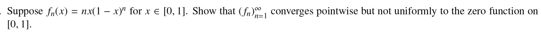Solved Suppose fn(x)=nx(1−x)n for x∈[0,1]. Show that | Chegg.com