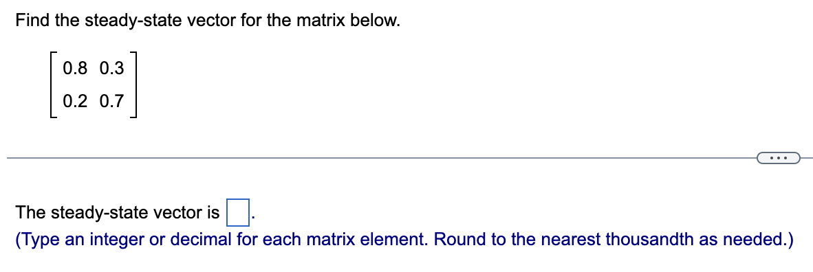 Solved Find the steady-state vector for the matrix below. | Chegg.com