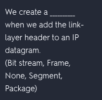 Solved We create a when we add the link- layer header to an | Chegg.com