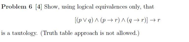 Solved Problem 6[4] Show, using logical equivalences only, | Chegg.com