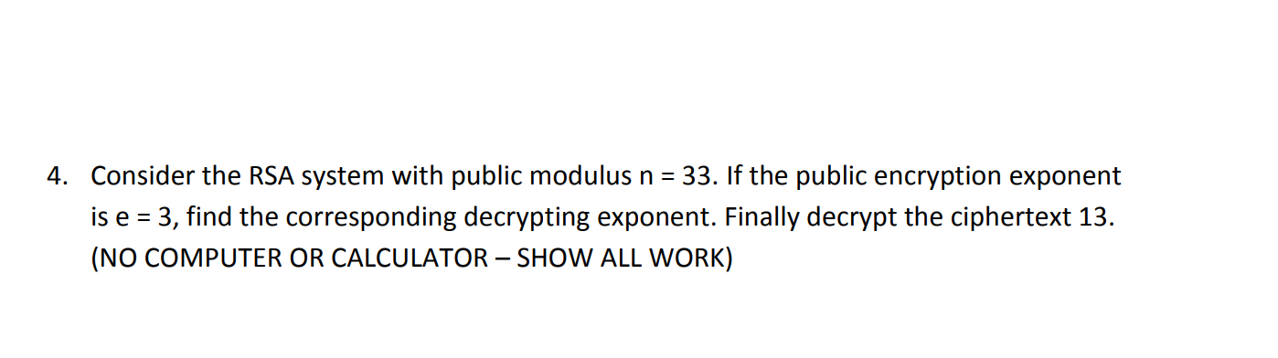 Solved 4. Consider the RSA system with public modulus n = | Chegg.com
