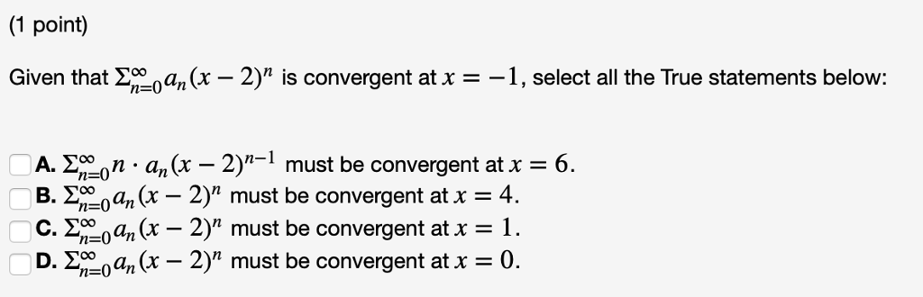 Solved (1 point) Given that Σ=0 an (x-2)" is convergent at x | Chegg.com