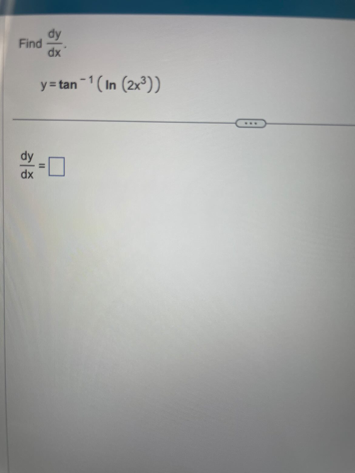 Solved Find dxdy y=tan−1(ln(2x3)) dxdy= | Chegg.com