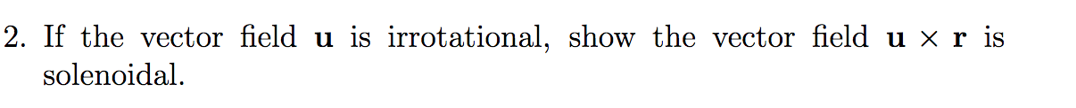 Solved 2. If the vector field u is irrotational, show the | Chegg.com