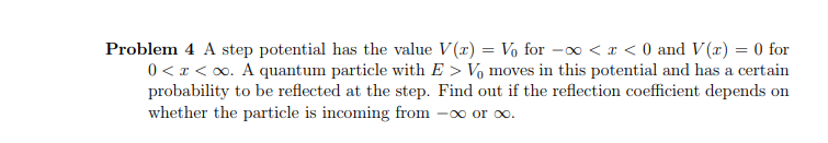 Solved Problem 4 A step potential has the value V() = V, for | Chegg.com
