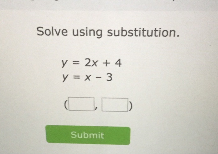 Solved Solve using substitution. y=2x+4 y=x-3 Submit | Chegg.com