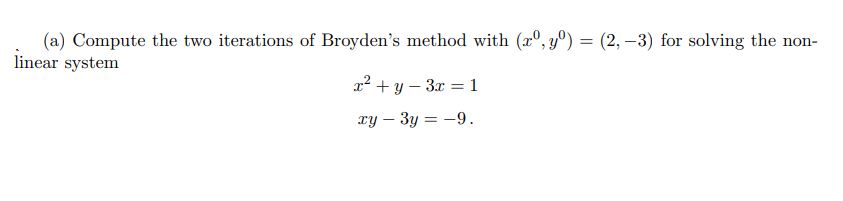 Solved (a) Compute the two iterations of Broyden's method | Chegg.com
