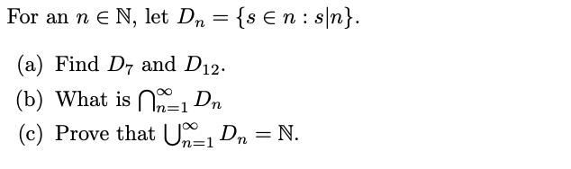 Solved For an n e N, let Dn = {s En: sn}. (a) Find D7 and | Chegg.com