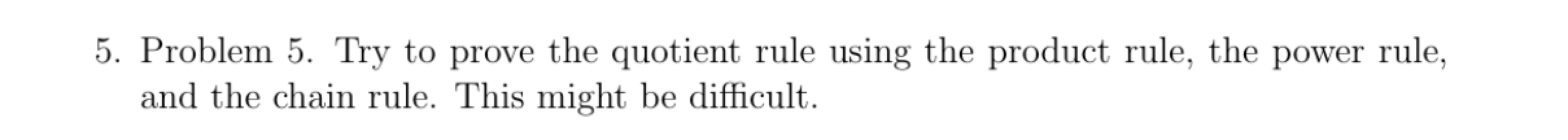 Solved 5. Problem 5. Try to prove the quotient rule using | Chegg.com