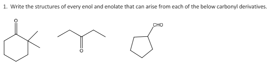 Solved 1. Write the structures of every enol and enolate | Chegg.com