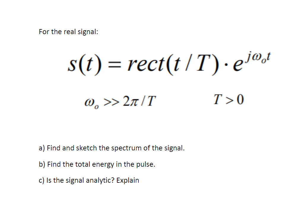Solved For the real signal: s(t)- rect(t/T)-e'" a) Find and | Chegg.com