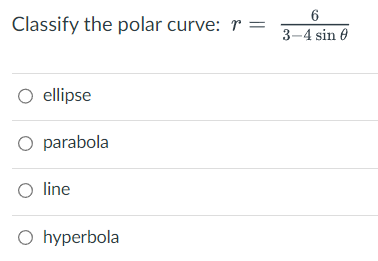 Solved Classify the polar curve: r=3−4sinθ6 ellipse parabola | Chegg.com