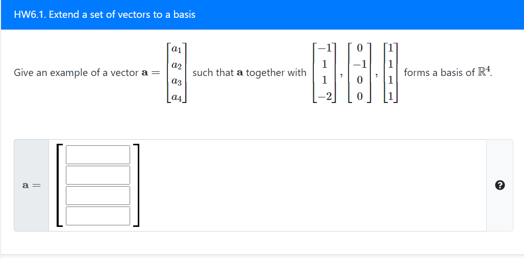 Solved HW6.1. Extend a set of vectors to a basis ai a2 Give | Chegg.com Solved HW6.1. Extend a set of vectors to a basis ai a2 Give | Chegg.com