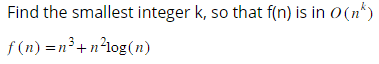 Solved Find the smallest integer k, so that f(n) is in O(nk) | Chegg.com