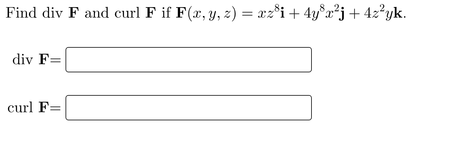 Solved Find divF and curl F if F(x,y,z)=xz8i+4y8x2j+4z2yk | Chegg.com