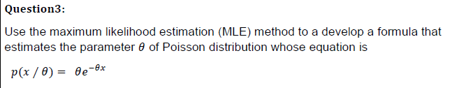 Solved Question: Use the maximum likelihood estimation (MLE) | Chegg.com