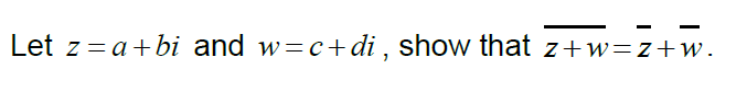 Solved Let z=a+bi and w=c+di, show that z+w=zˉ+wˉ. | Chegg.com