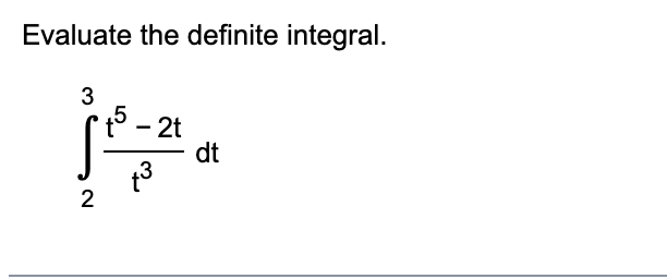 Solved Evaluate the definite integral. ∫23t3t5−2tdt | Chegg.com