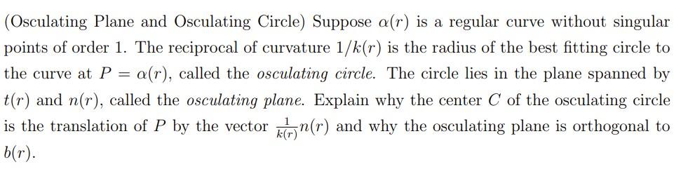 Solved (Osculating Plane and Osculating Circle) Suppose α(r) | Chegg.com