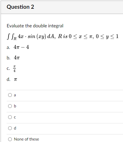 Solved Evaluate the double integral ∬R4x⋅sin(xy)dA,R is | Chegg.com