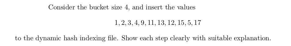 Solved Consider the bucket size 4, and insert the values 1, | Chegg.com