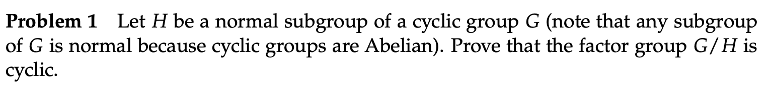 Solved Problem 1 Let H be a normal subgroup of a cyclic | Chegg.com