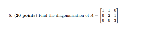 Solved 8, (20 points) Find the diagonalization of A-10 2 1 | Chegg.com