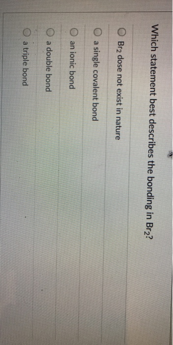 Solved Which statement best describes the bonding in Br2? O | Chegg.com