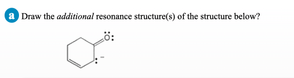 Solved a Draw the additional resonance structure(s) of the | Chegg.com
