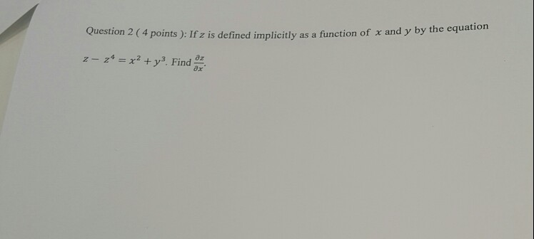 Solved Question 2 (4 points ): If z is defined implicitly as | Chegg.com