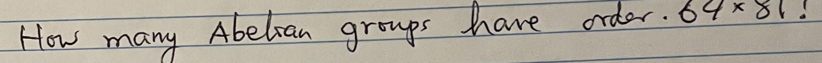 Solved How many Abelian Groups of order 64 x 81? Use the | Chegg.com