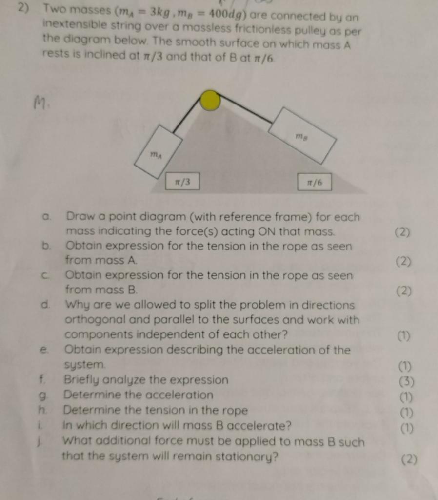 Solved 2) Two masses (mA=3 kg,mB=400dg) are connected by an | Chegg.com