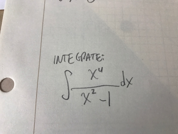Solved INTEGRATE: integral x^4/x^2 - 1 dx | Chegg.com