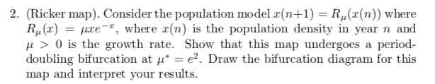 2. (Ricker map). Consider the population model (n+1) | Chegg.com