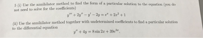 Solved 5 (6) Use the annihilator method to find the form of | Chegg.com