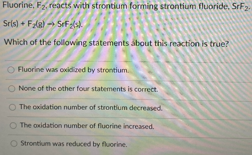 Solved Fluorine, F2, reacts with strontium forming strontium | Chegg.com