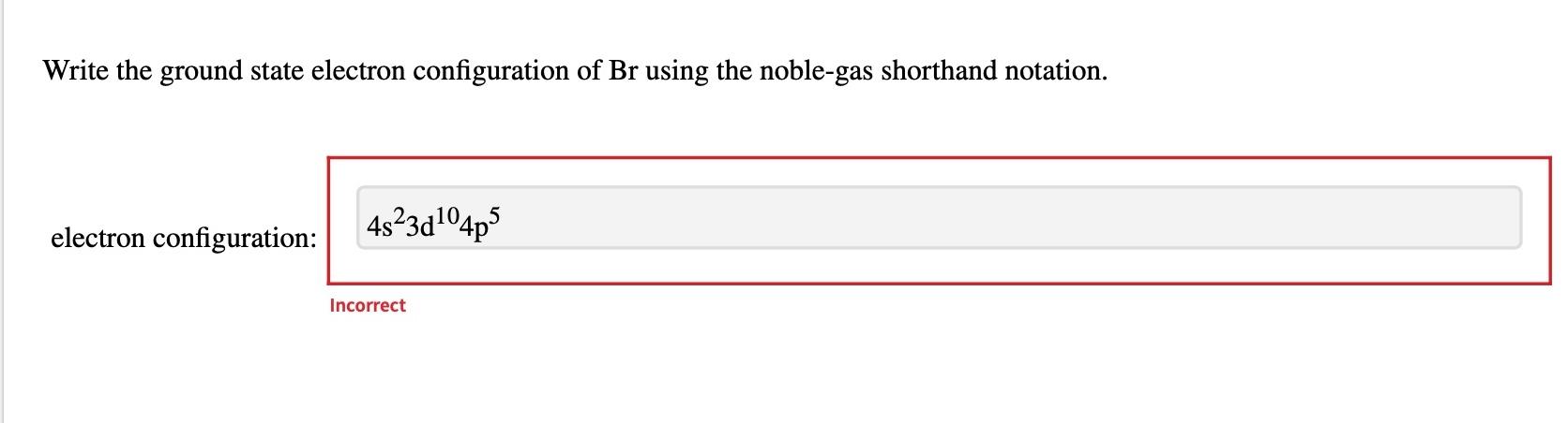 Solved Write the ground state electron configuration of Br | Chegg.com