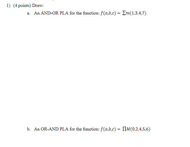Solved 1) (4 points) Draw: a. An AND-OR PLA for the | Chegg.com