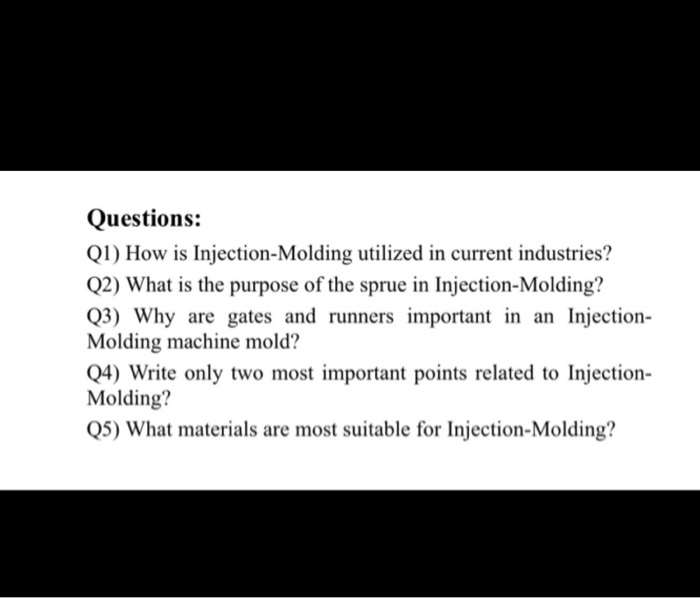 Solved Questions: Q1) How is Injection-Molding utilized in | Chegg.com