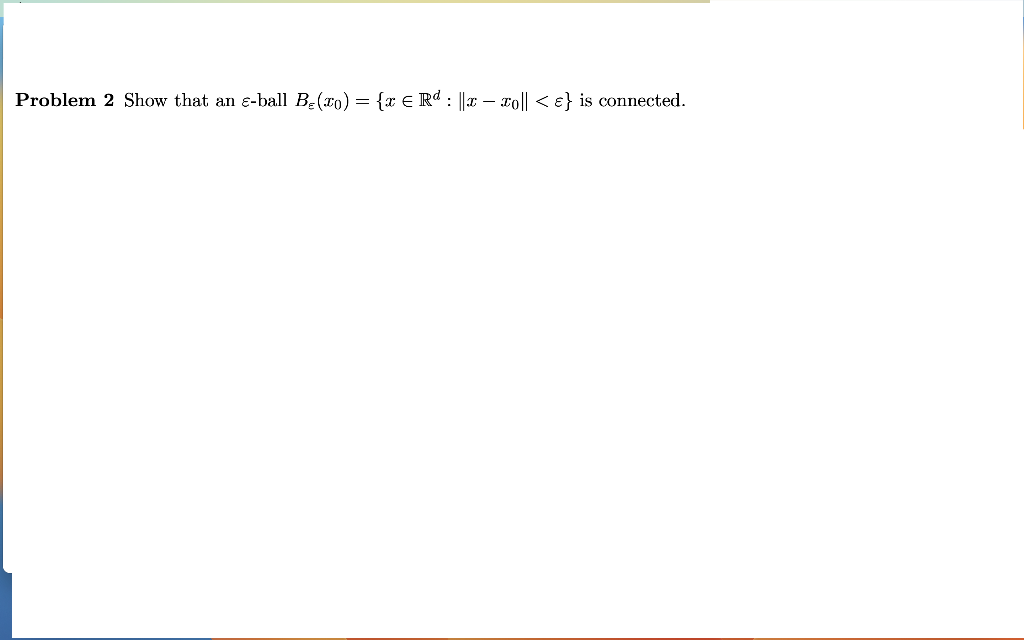 Solved Problem 2 Show That An ε Ball Bεx0 X∈rd∥x−x0∥ 