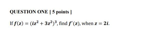 Solved QUESTION ONE [ 5 points If f(z) = (iz? + 372)3, find | Chegg.com