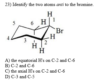 Solved 23) Identify the two atoms anti to the bromine. H 6 | Chegg.com