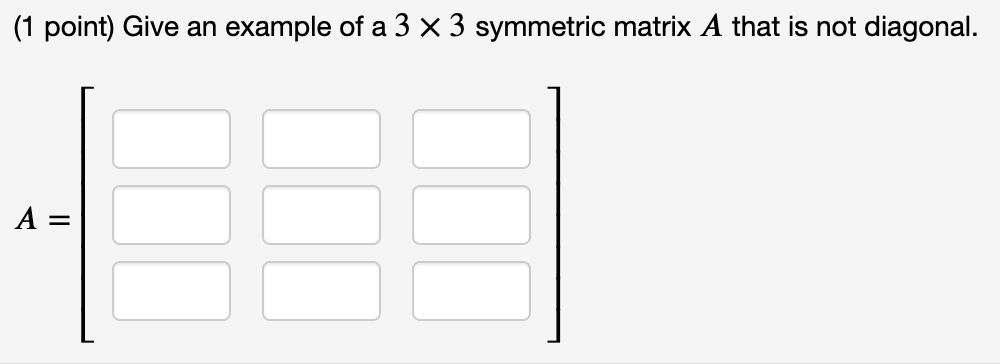 Solved (1 point) Give an example of a 3 x 3 symmetric matrix | Chegg.com