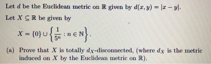 Solved Let d be the Euclidean metric on R given by d(z, y) | Chegg.com