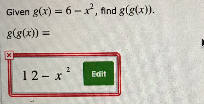 Solved Given g(x) = 6-x2, find g(g(x)). g(g(x)) = 12-x Edit | Chegg.com