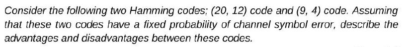 Solved Consider the following two Hamming codes; (20, 12) | Chegg.com