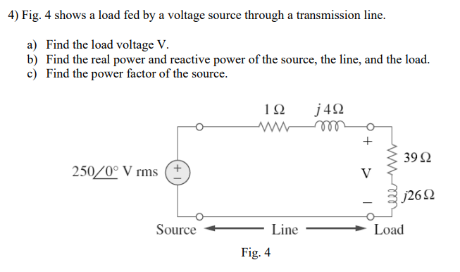 Solved 4) Fig. 4 shows a load fed by a voltage source | Chegg.com