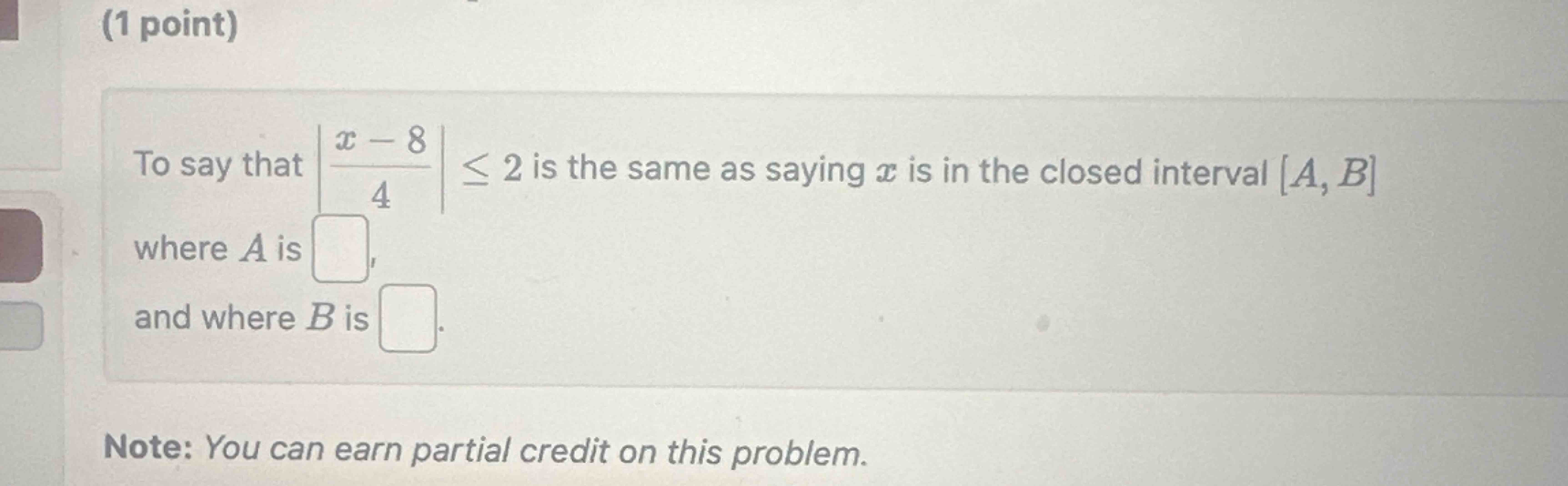 Solved (1 ﻿point)To say that |x-84|≤2 ﻿is the same as saying | Chegg.com