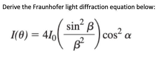 Solved Derive the Fraunhofer light diffraction equation | Chegg.com